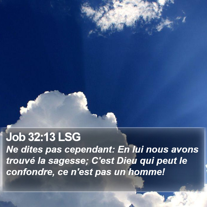 Job 32:13 LSG - Ne dites pas cependant: En lui nous avons trouvé