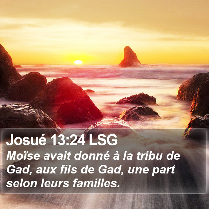 Josué 13:24 LSG - Moïse avait donné à la tribu de Gad, aux fils