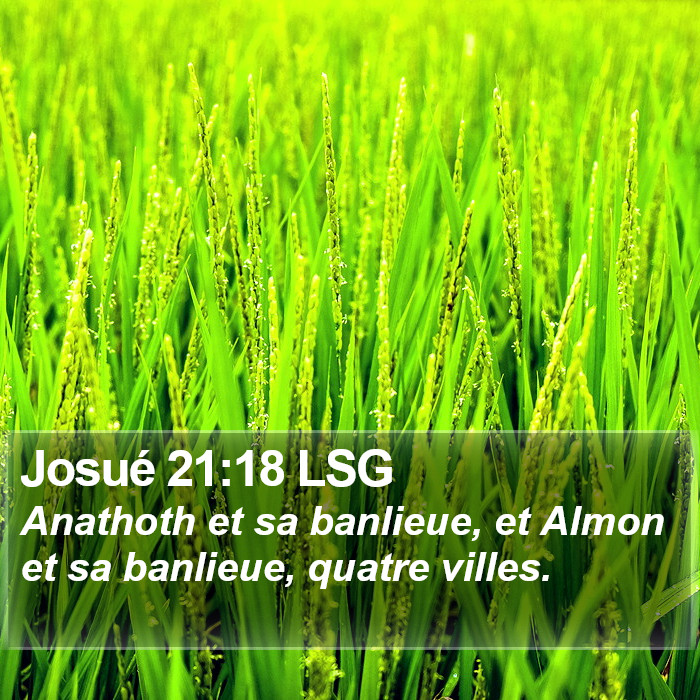 Josué 21:18 LSG - Anathoth et sa banlieue, et Almon et sa banlieue,