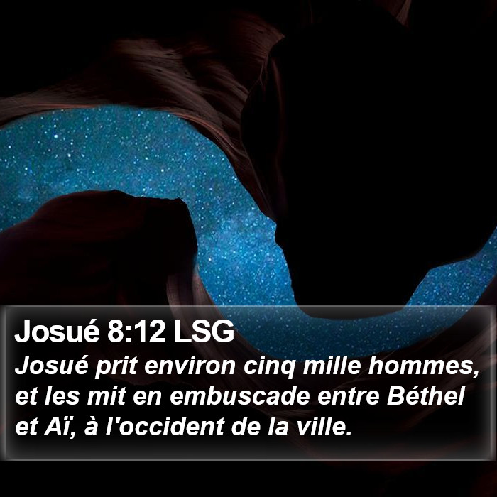 Josué 8:12 LSG - Josué prit environ cinq mille hommes, et les mit
