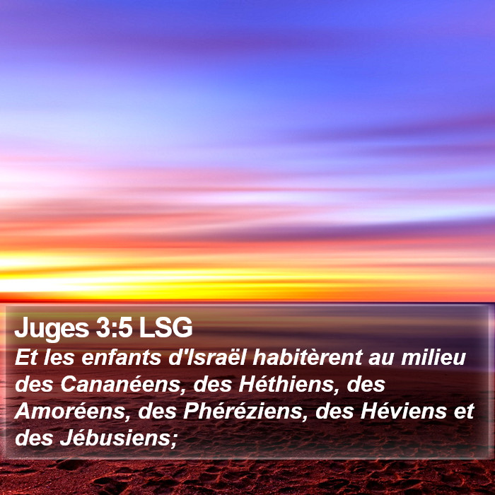 Juges 3:5 LSG - Et les enfants d'Israël habitèrent au milieu