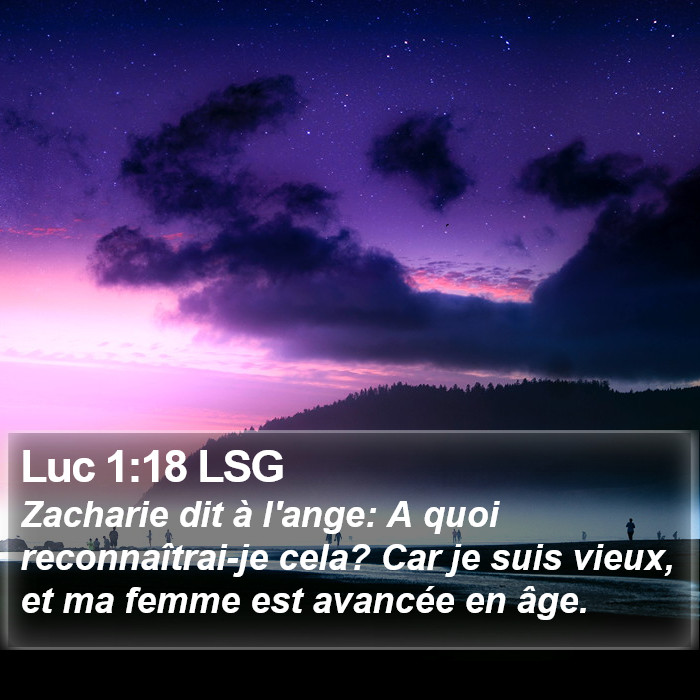 Luc 1:18 LSG - Zacharie dit à l'ange: A quoi reconnaîtrai-je