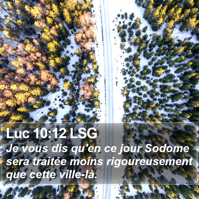 Luc 10:12 LSG - Je vous dis qu'en ce jour Sodome sera traitée