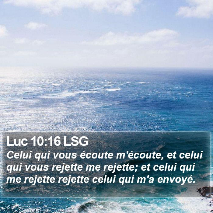 Luc 10:16 LSG - Celui qui vous écoute m'écoute, et celui qui