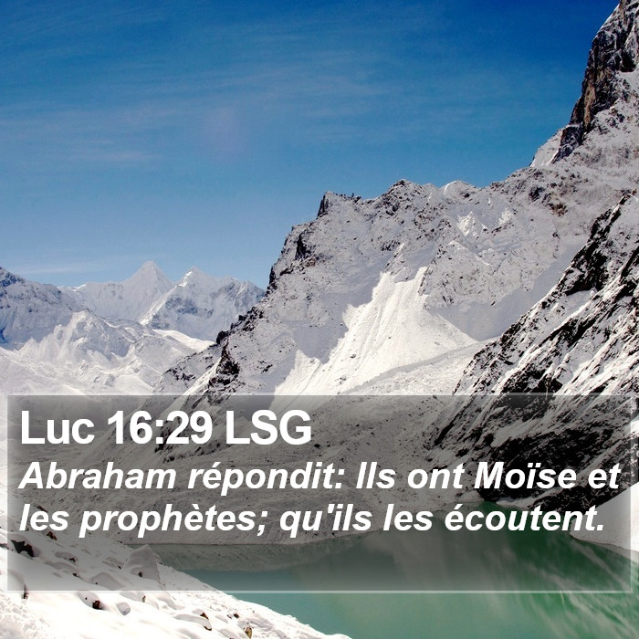 Luc 16:29 LSG - Abraham répondit: Ils ont Moïse et les