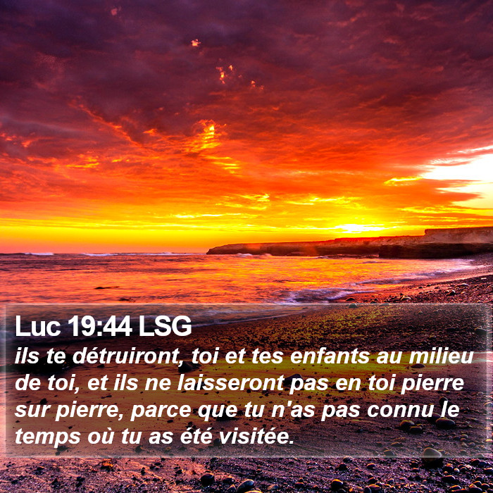 Luc 19:44 LSG - ils te détruiront, toi et tes enfants au milieu