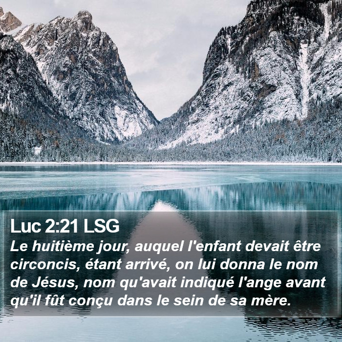 Luc 2:21 LSG - Le huitième jour, auquel l'enfant devait être