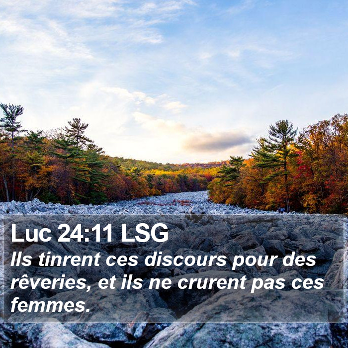 Luc 24:11 LSG - Ils tinrent ces discours pour des rêveries, et