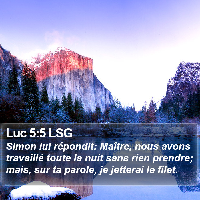 Luc 5:5 LSG - Simon lui répondit: Maître, nous avons