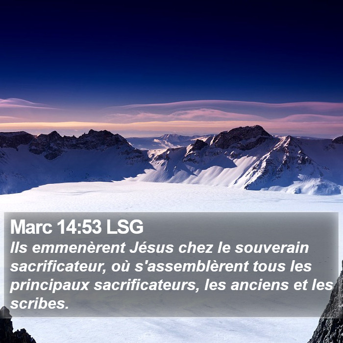 Marc 14:53 LSG - Ils emmenèrent Jésus chez le souverain