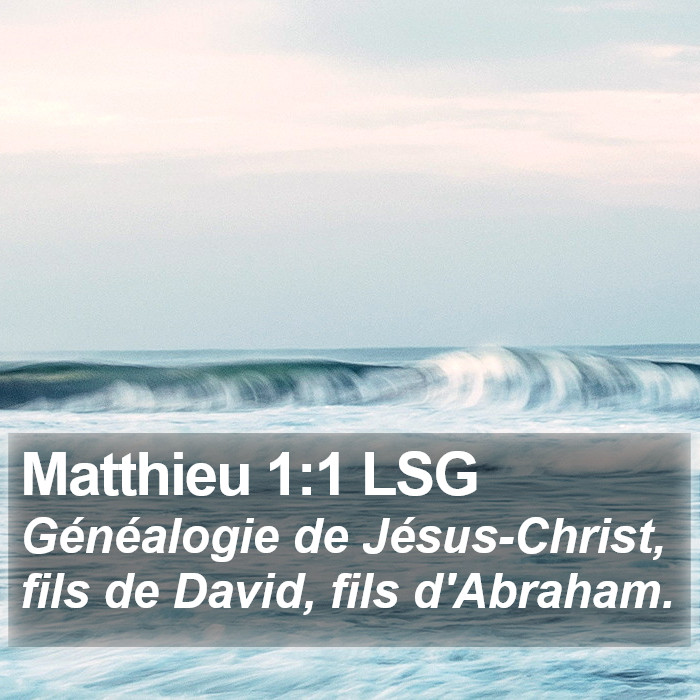 Matthieu 1:1 LSG - Généalogie de Jésus-Christ, fils de David,