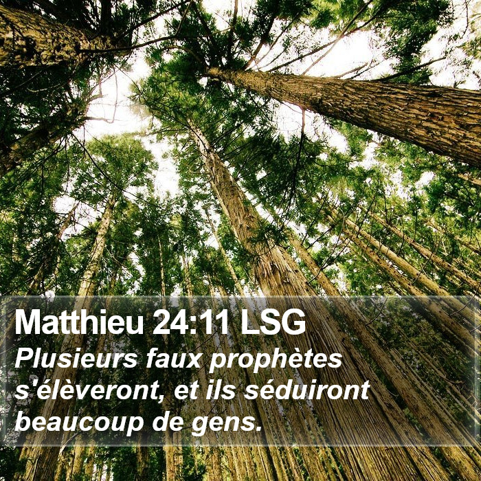 Matthieu 24:11 LSG - Plusieurs faux prophètes s'élèveront, et ils