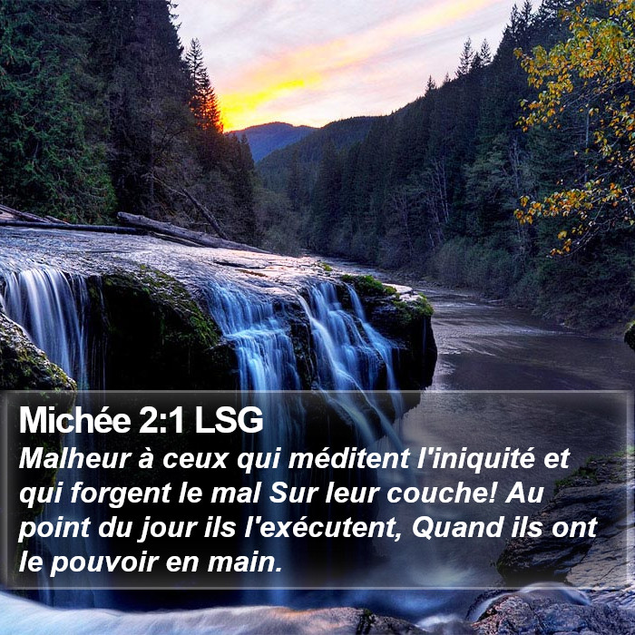 Michée 2:1 LSG - Malheur à ceux qui méditent l'iniquité et qui