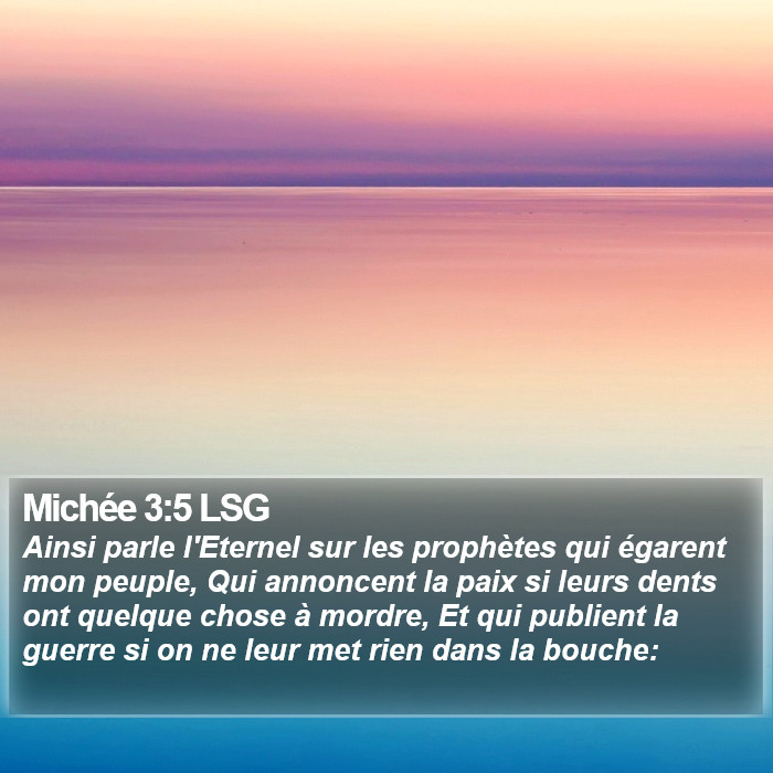 Michée 3:5 LSG - Ainsi parle l'Eternel sur les prophètes qui
