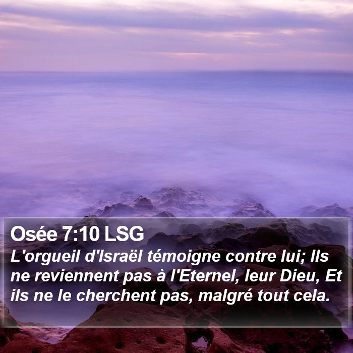 Osée 7:10 LSG - L'orgueil d'Israël témoigne contre lui; Ils ne
