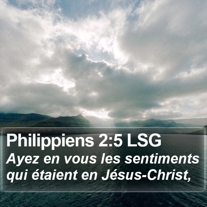 Philippiens 2:5 LSG - Ayez en vous les sentiments qui étaient en