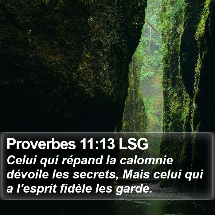 Proverbes 11:13 LSG - Celui qui répand la calomnie dévoile les