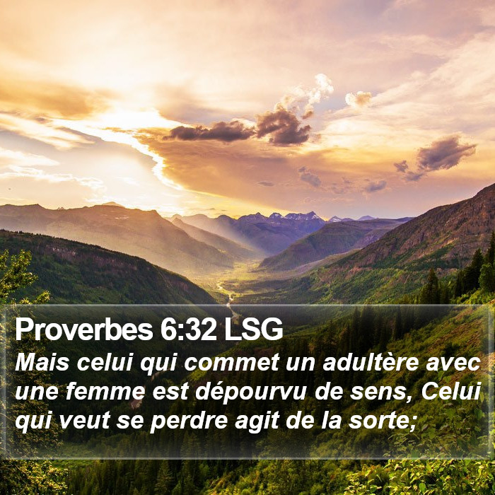 Proverbes 6:32 LSG - Mais celui qui commet un adultère avec une femme