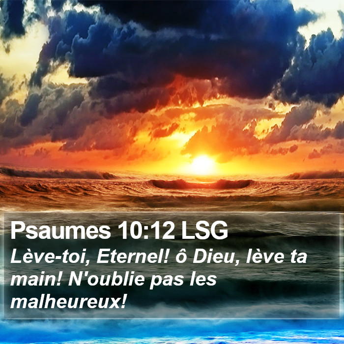 Psaumes 10:12 LSG - Lève-toi, Eternel! ô Dieu, lève ta main!