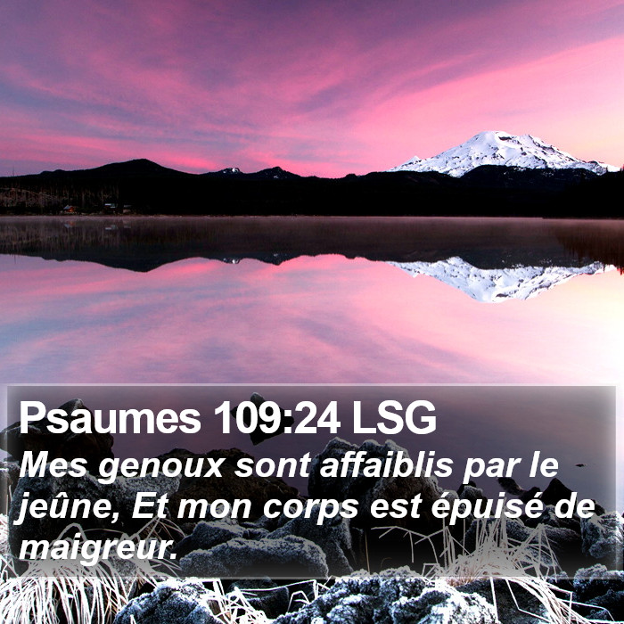 Psaumes 109:24 LSG - Mes genoux sont affaiblis par le jeûne, Et mon