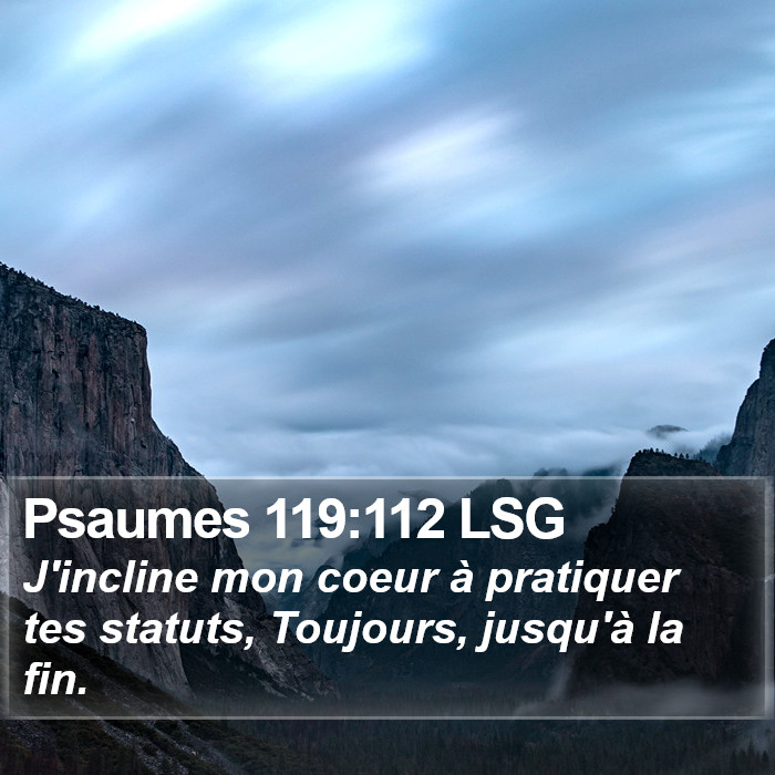 Psaumes 119:112 LSG - J'incline mon coeur à pratiquer tes statuts,