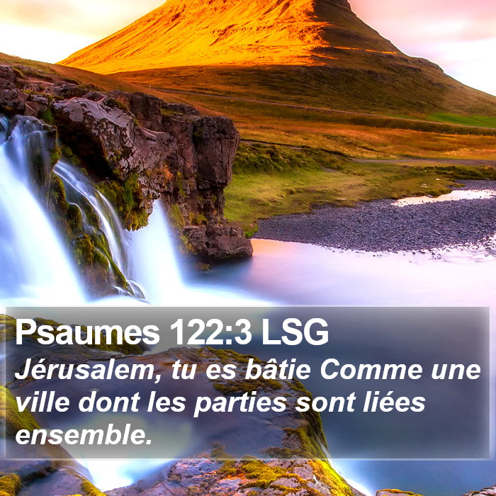 Psaumes 122:3 LSG - Jérusalem, tu es bâtie Comme une ville dont les