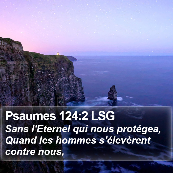 Psaumes 124:2 LSG - Sans l'Eternel qui nous protégea, Quand les