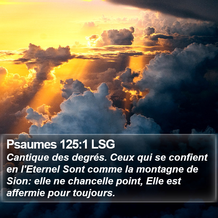 Psaumes 125:1 LSG - Cantique des degrés. Ceux qui se confient en
