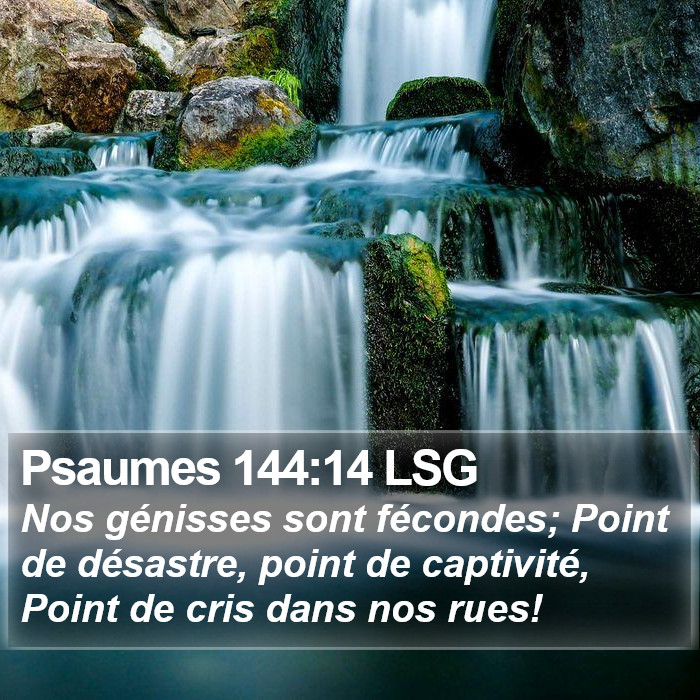Psaumes 144:14 LSG - Nos génisses sont fécondes; Point de désastre,