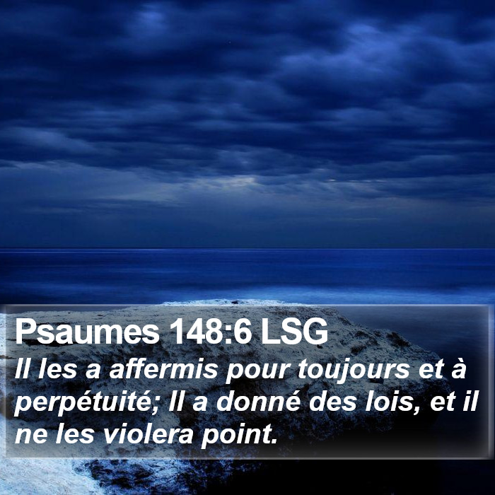 Psaumes 148:6 LSG - Il les a affermis pour toujours et à