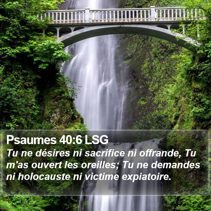 Psaumes 40:6 LSG - Tu ne désires ni sacrifice ni offrande, Tu m'as