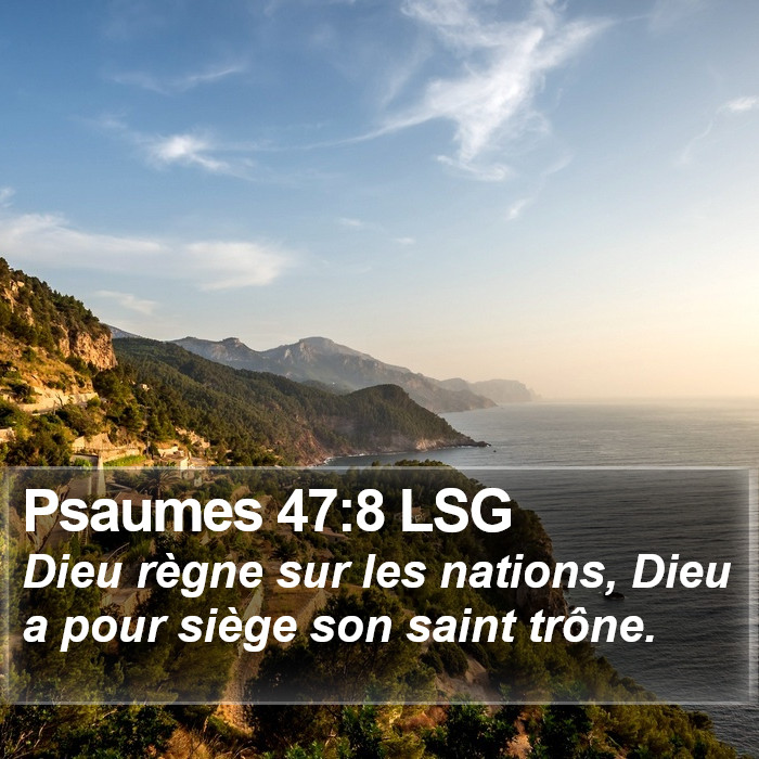 Psaumes 47:8 LSG - Dieu règne sur les nations, Dieu a pour siège