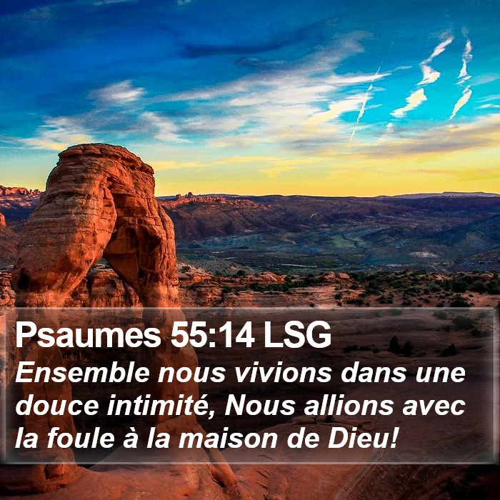 Psaumes 55:14 LSG - Ensemble nous vivions dans une douce intimité,