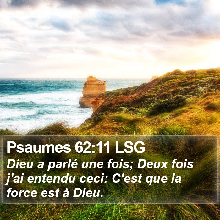 Psaumes 62:11 LSG - Dieu a parlé une fois; Deux fois j'ai entendu