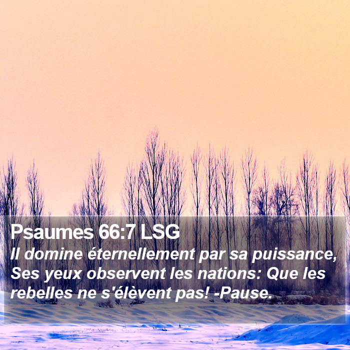 Psaumes 66:7 LSG - Il domine éternellement par sa puissance, Ses