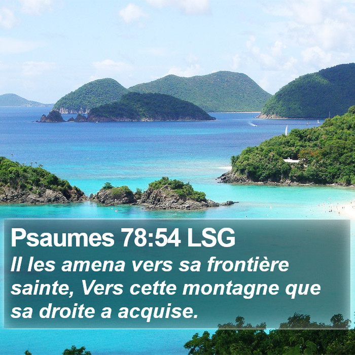 Psaumes 78:54 LSG - Il les amena vers sa frontière sainte, Vers