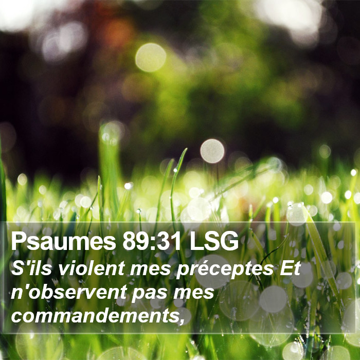Psaumes 89:31 LSG - S'ils violent mes préceptes Et n'observent pas