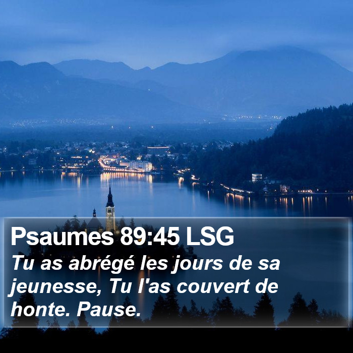 Psaumes 89:45 LSG - Tu as abrégé les jours de sa jeunesse, Tu l'as