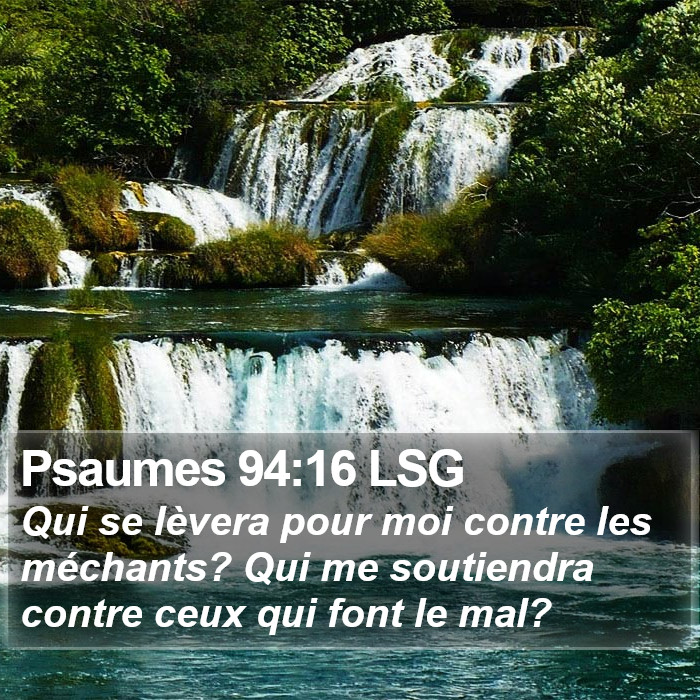 Psaumes 94:16 LSG - Qui se lèvera pour moi contre les méchants? Qui