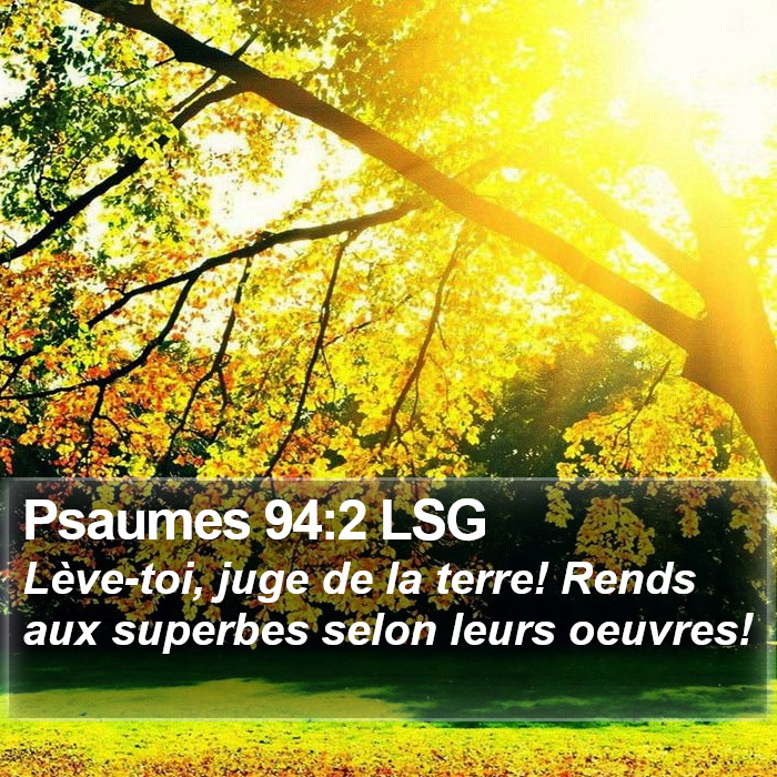 Psaumes 94:2 LSG - Lève-toi, juge de la terre! Rends aux superbes