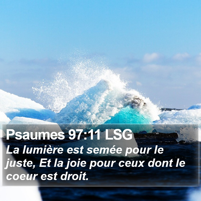 Psaumes 97:11 LSG - La lumière est semée pour le juste, Et la joie