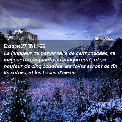 Exode 27:18 LSG - La longueur du parvis sera de cent coudées, sa