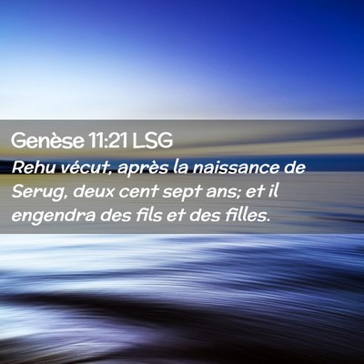 Genèse 11:21 LSG - Rehu vécut, après la naissance de Serug, deux