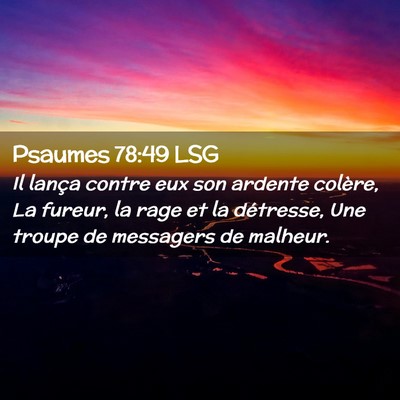 Psaumes 78:49 LSG - Il lança contre eux son ardente colère, La