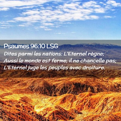 Psaumes 96:10 LSG - Dites parmi les nations: L'Eternel règne; Aussi