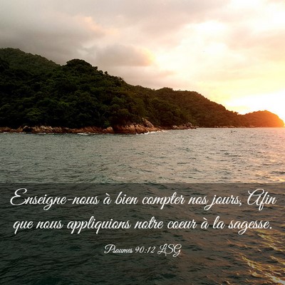 Psaumes 90:12 LSG - Enseigne-nous à bien compter nos jours, Afin que