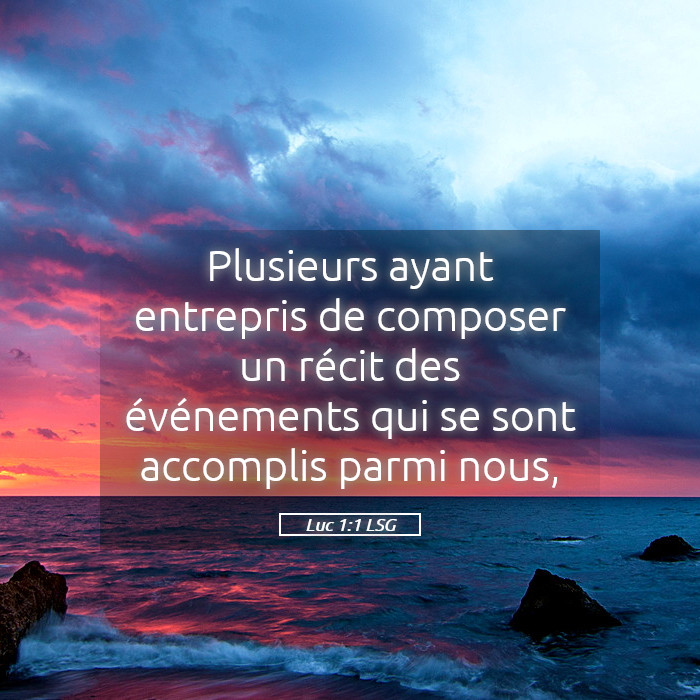 Luc 1:1 LSG - Plusieurs ayant entrepris de composer un récit
