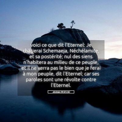 Jérémie 29:32 LSG - voici ce que dit l'Eternel: Je châtierai